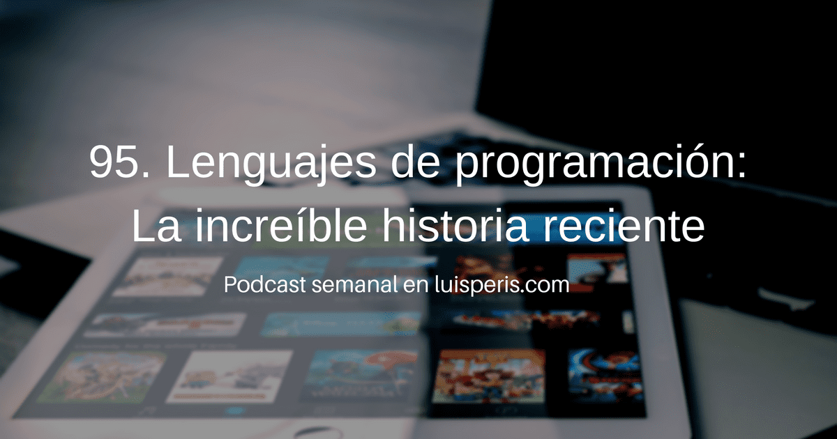 095. Lenguajes de programación: La increíble historia reciente - Luis Peris